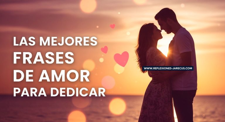 Las Mejores Frases de Amor para Dedicar | Románticas y Emotivas